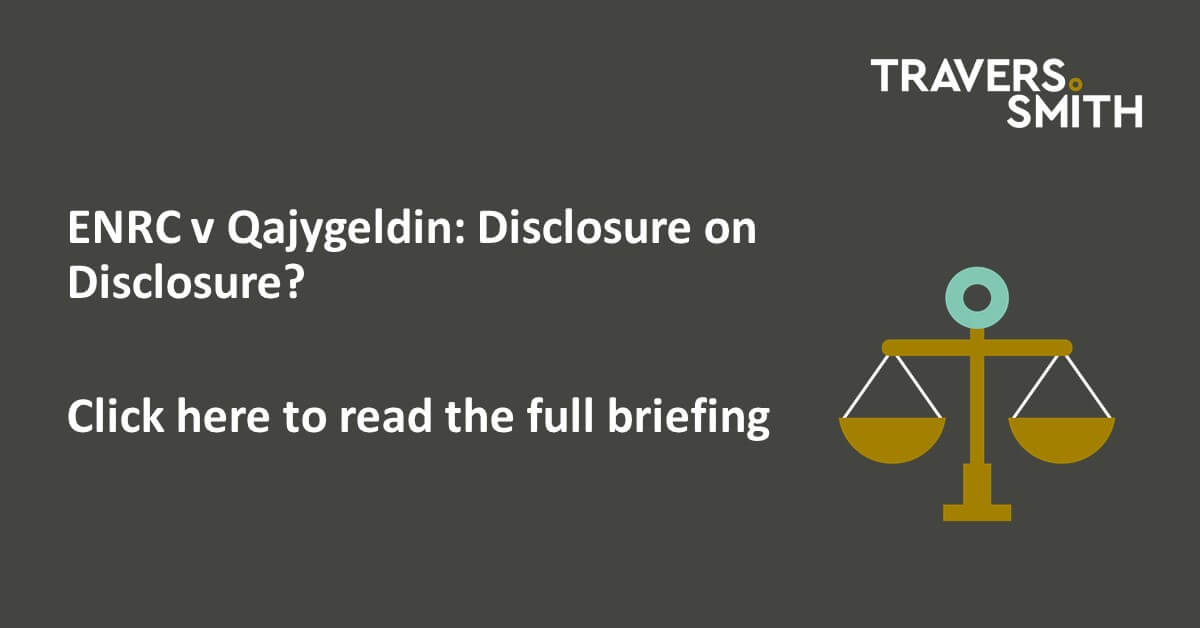 ENRC v Qajygeldin: Disclosure on Disclosure | Travers Smith